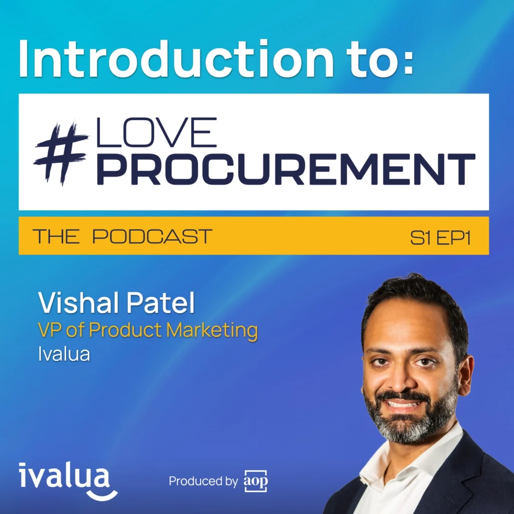 Ep 1: Introducing the #LoveProcurement podcast feat. Vishal Patel | Ivalua