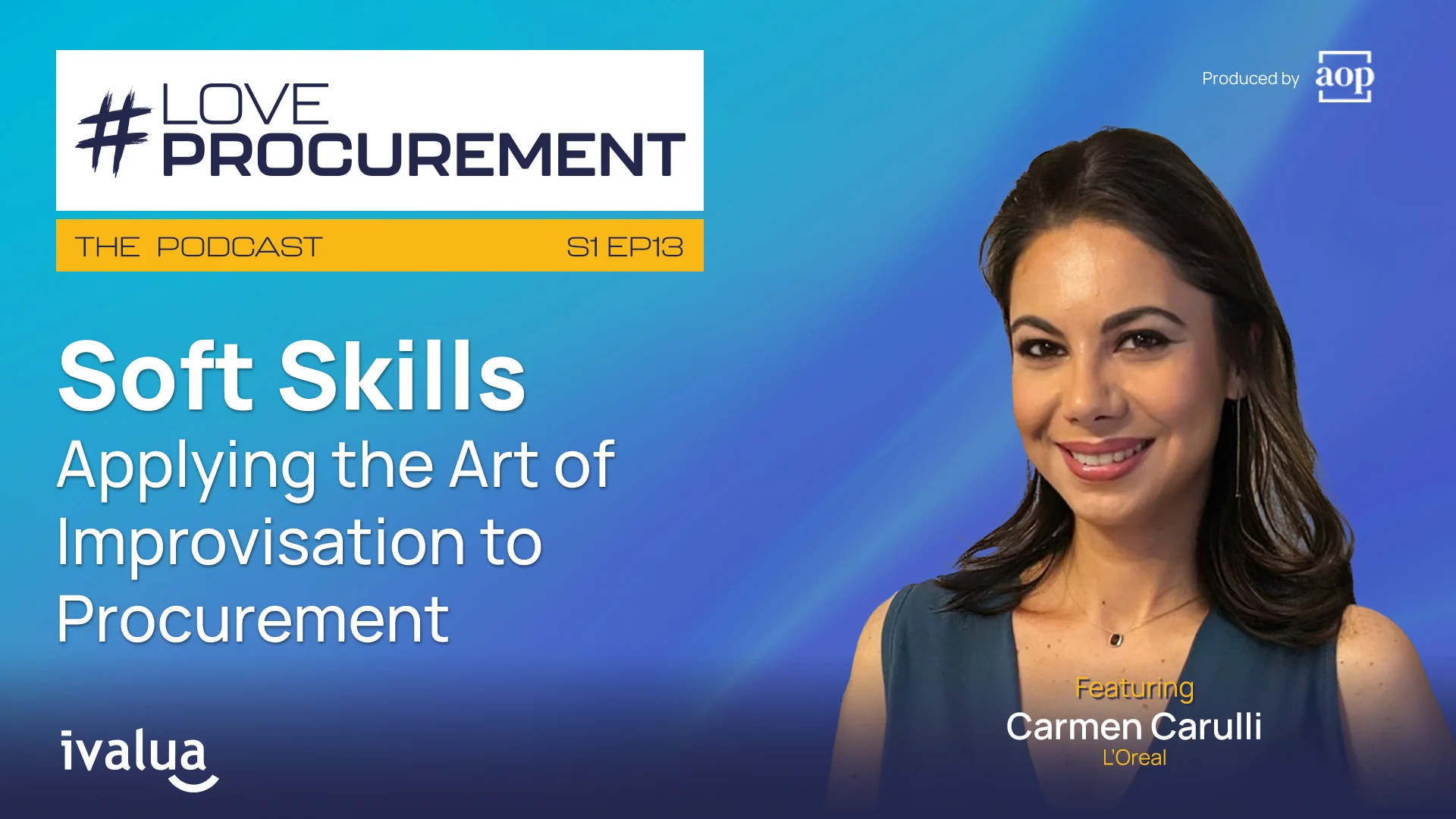 Ep 13: Soft Skills - Applying the Art of Improvisation to Procurement feat. Carmen Carulli | Ivalua